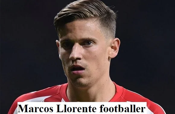 Marcos Llorente footballer, height, wife, net worth, goal